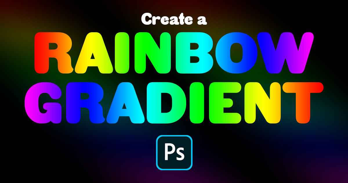How To Create A Rainbow Gradient In Photoshop