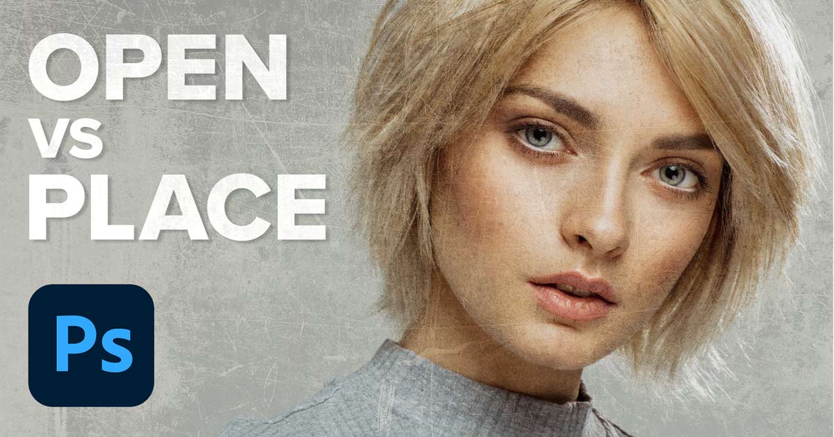 Open Image vs Place Image in Photoshop
